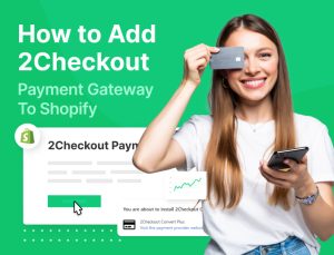 How to Add 2Checkout Payment Gateway to Shopify - Adoric Blog