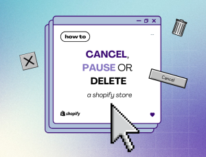 How to Cancel, Pause or Delete a Shopify Store - Adoric Blog